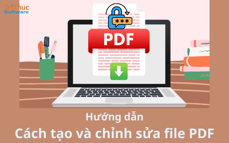 Hướng dẫn cách tạo và chỉnh sửa file PDF dễ dàng