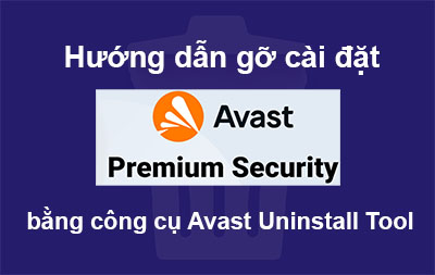 Hướng dẫn sử dụng công cụ Avast Uninstall Tool để gỡ cài đặt Avast ...