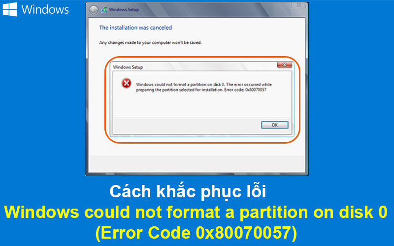 Cách khắc phục lỗi Windows could not format a partition on disk 0 (Error Code 0x80070057 ...