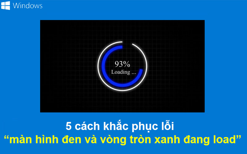 5 cách sửa lỗi màn hình đen và vòng tròn xanh đang load - https://www ...
