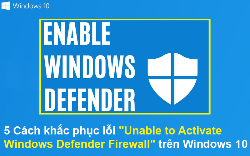 5 Cách khắc phục lỗi "Unable to Activate Windows Defender Firewall ...