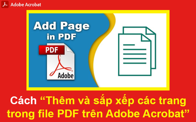 Cách “Thêm và sắp xếp các trang trong file PDF trên Adobe Acrobat” - banquyenphanmem.com