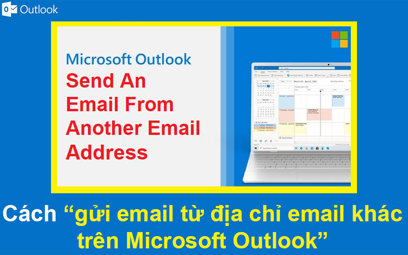 Cách gửi email từ địa chỉ email khác trên Microsoft Outlook - https ...