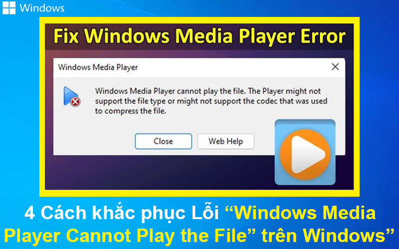 4 Cách khắc phục Lỗi “Windows Media Player Cannot Play the File” trên ...