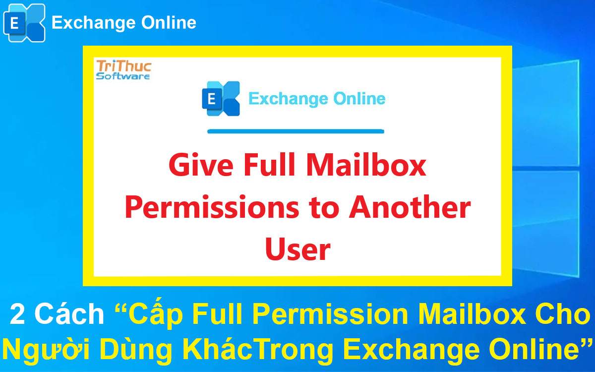 Cách Cấp Full Permission Mailbox Cho Người Dùng KhácTrong Exchange ...